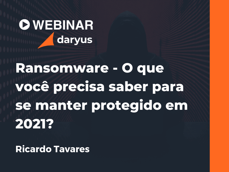 Ransomware. O que você precisa saber para se manter protegido em 2021?