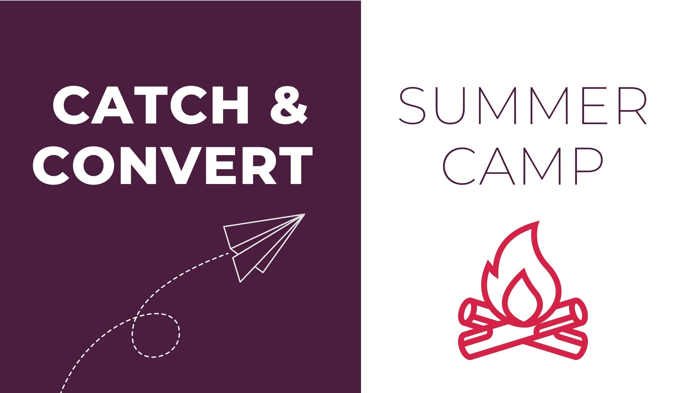 Catch & Convert Summer Camp