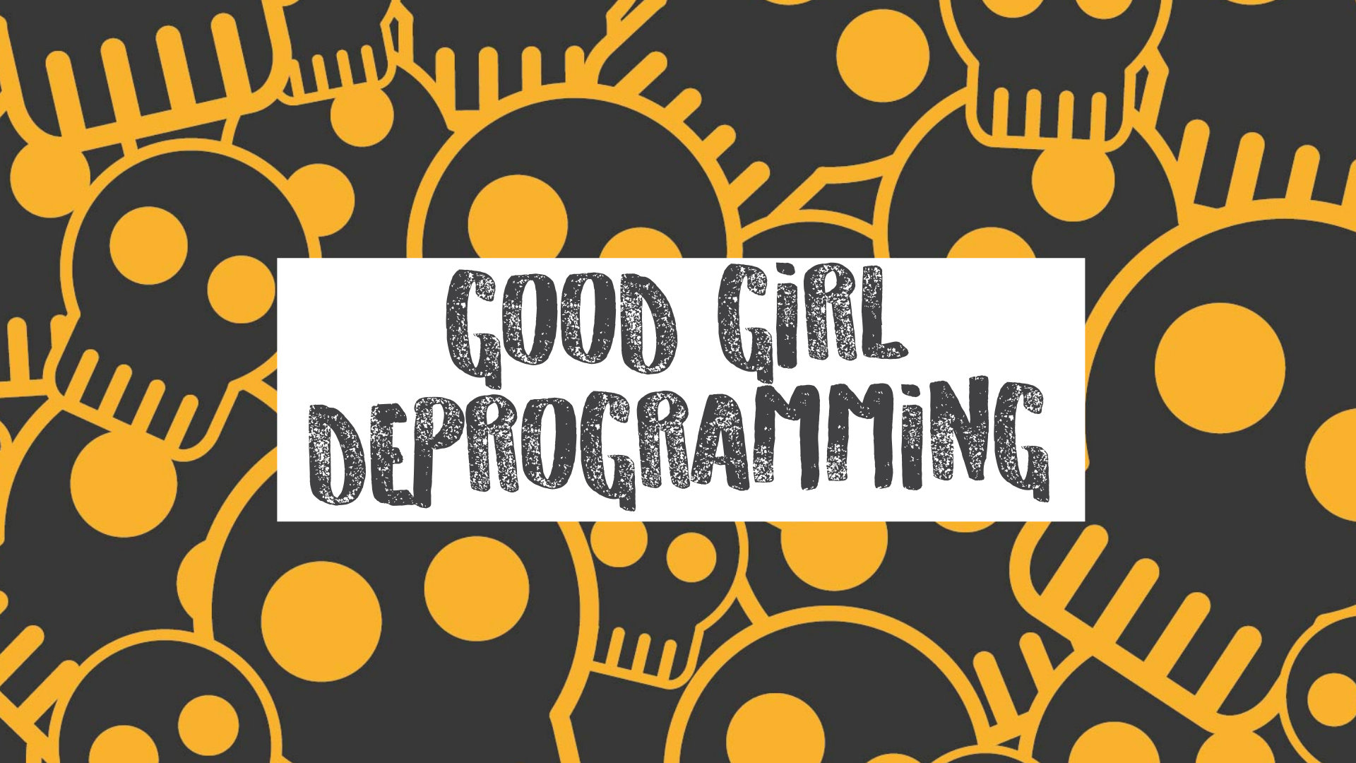 Good Girl Deprogramming