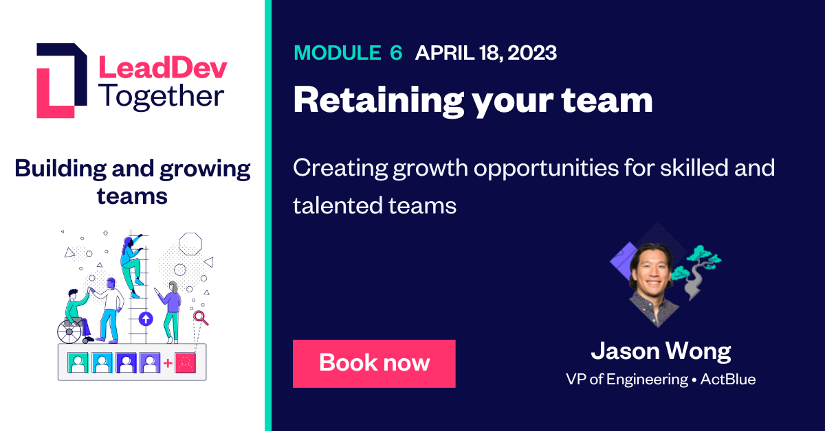 Module 6 - Retaining your team | LeadDev Together