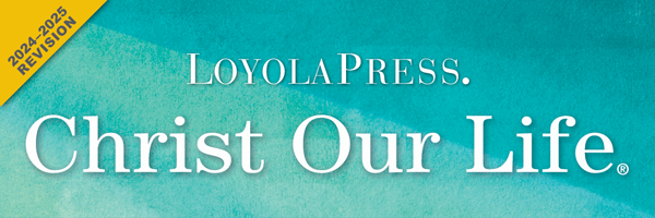 Christ Our Life 2024 | Loyola Press