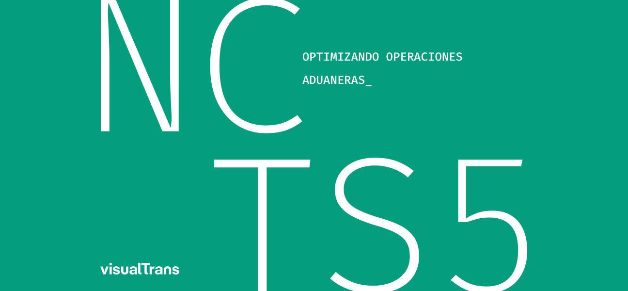 Optimizando operaciones aduaneras: descubre el nuevo NCTS5