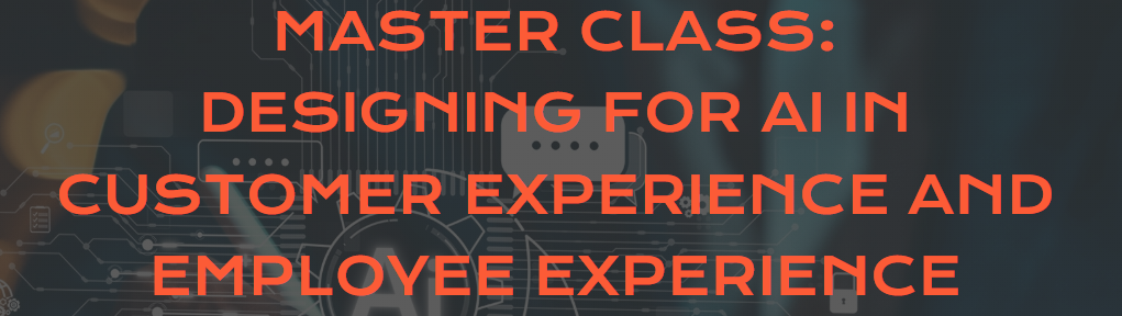 Master Class: Designing for AI in Customer Experience and Employee ...