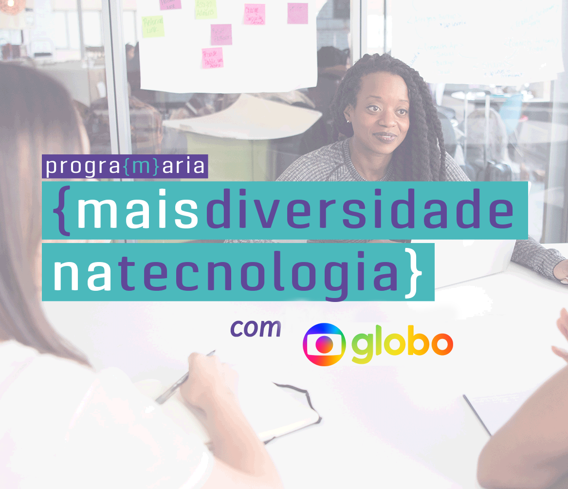#MaisDiversidadeNaTecnologia com Globo