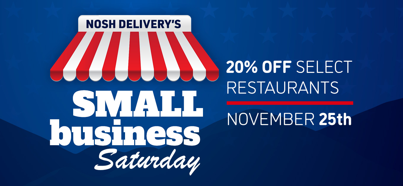 Small Business Saturday | 20% OFF | Nosh Delivery