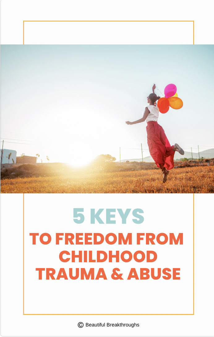 5 Keys to Finding Freedom From Childhood Trauma and Abuse