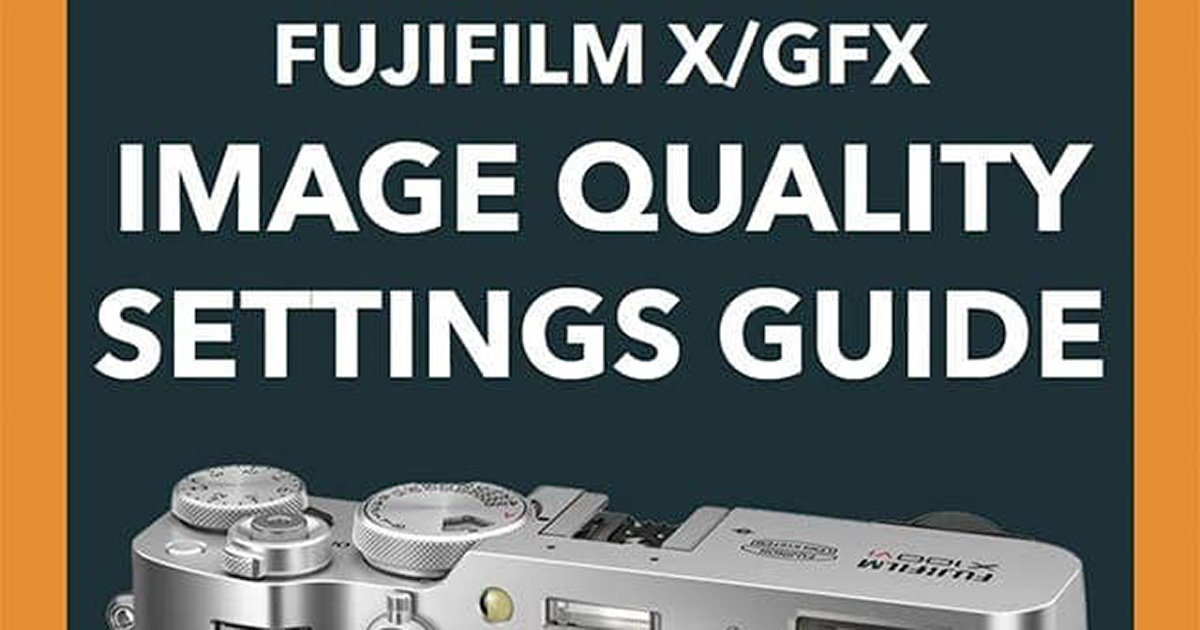 Free Fujifilm Image Styling Guide, Film Sims, Color, and Custom Looks ...